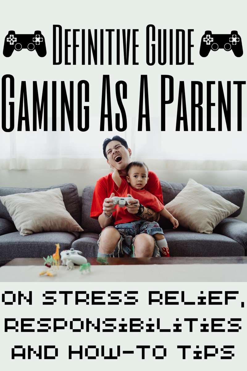 The Definitive Guide To Gaming As A Parent – Don't Play With That!