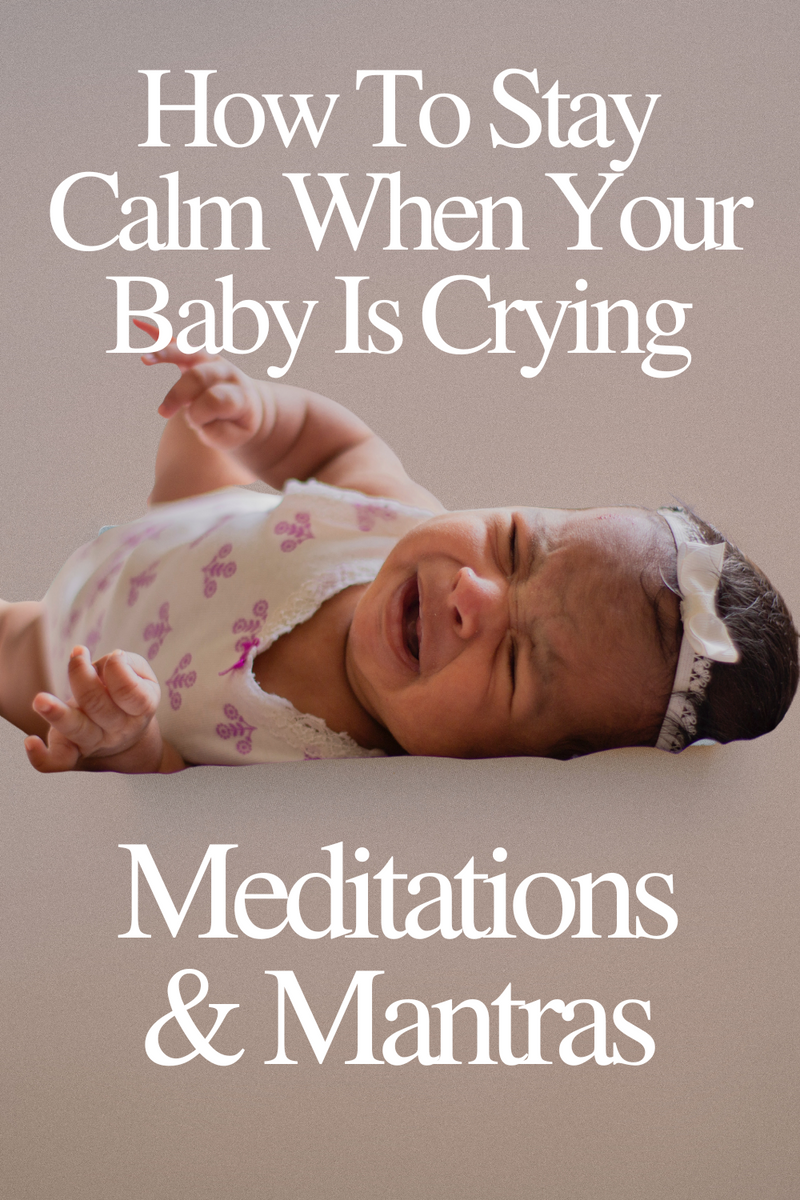 How To Stay Calm When Your Baby Is Crying - Meditations And Mantras ...